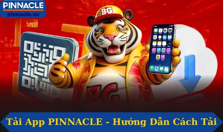 Tải App PINNACLE - Hướng Dẫn Cách Tải Ứng Dụng Cá Cược Hot
